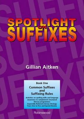 Spotlight on Suffixes Book 1: Common Suffixes and Suffixing Rules ...