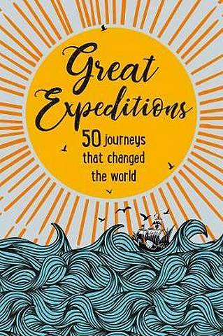 Great Expeditions: 50 Journeys that changed our world | Heath ...