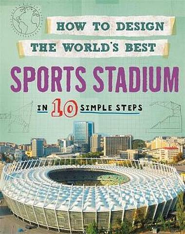 How to Design the World's Best Sports Stadium: In 10 Simple Steps ...