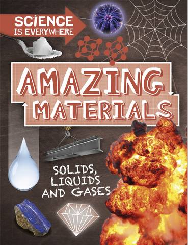 Science is Everywhere: Amazing Materials: Solids, liquids and gases ...