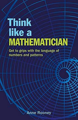Think Like a Mathematician: Get to Grips with the Language of Numbers and Patterns | Heath ...