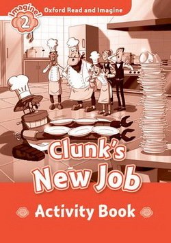 Oxford Read and Imagine: Level 2: Clunk's New Job activity book | Heath ...
