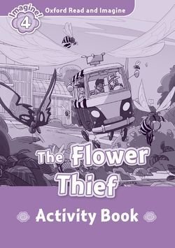 Oxford Read and Imagine: Level 4: The Flower Thief Activity Book ...