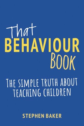 That Behaviour Book: The simple truth about teaching children | Heath ...