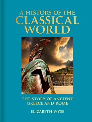 A History of the Classical World: The Story of Ancient Greece and Rome ...