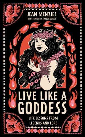 Live Like A Goddess: Life Lessons from Legends and Lore | Heath ...