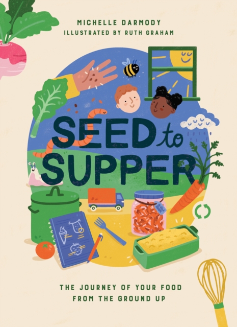 Seed to Supper: The Journey of Your Food from the Ground Up | Heath ...